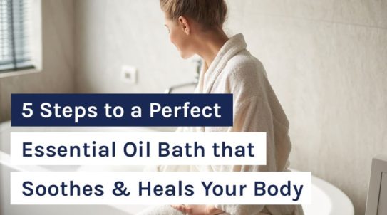 5 Steps to a Perfect Essential Oil Bath that Soothes & Heals Your Body ...