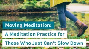 Moving Meditation: A Meditation Practice for Those Who Just Can’t Slow ...