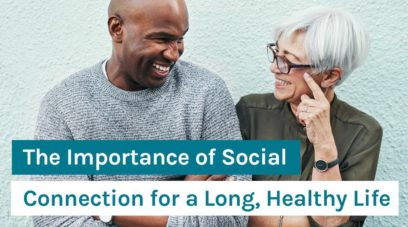 The Importance of Social Connection for a Long, Healthy Life – Organixx