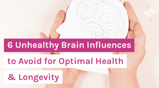 6 Unhealthy Brain Influences to Avoid for Optimal Health & Longevity ...