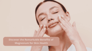 Discover the Remarkable Benefits of Magnesium for Skin Health – Organixx