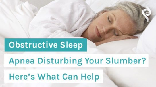 Obstructive Sleep Apnea Disturbing Your Slumber? Here’s What Can Help ...